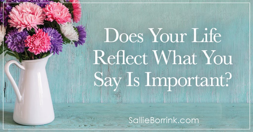 Does Your Life Reflect What You Say Is Important? - A Quiet Simple Life ...