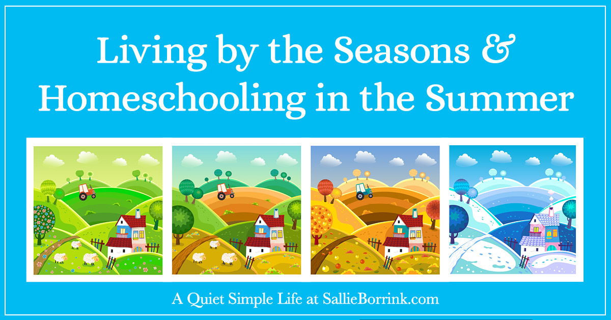 Living by the Seasons and Homeschooling in the Summer - A Quiet Simple ...