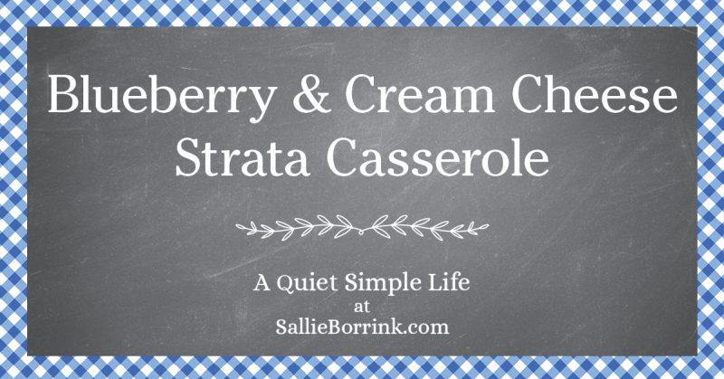 Blueberry and Cream Cheese Strata Casserole Recipe | A Quiet Simple ...
