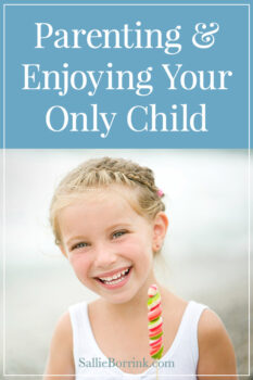 Parenting & Enjoying Your Only Child | Sallie Borrink