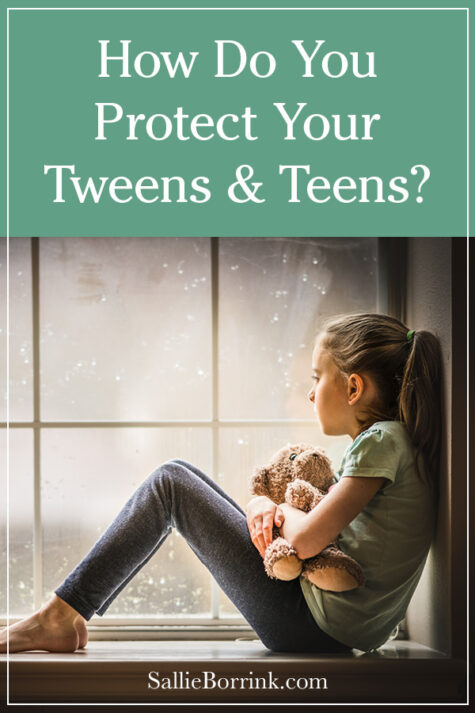 How Do You Protect Your Tweens and Teens? | Sallie Borrink