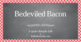 Bedeviled Bacon Recipe | A Quiet Simple Life | Sallie Borrink