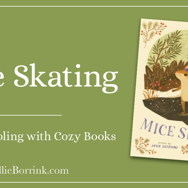 Mice Skating | Homeschooling with Cozy Books | Sallie Schaaf Borrink