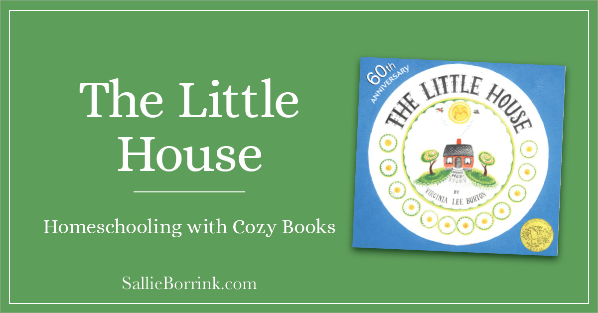 The Little House | Homeschooling with Cozy Books | Sallie Borrink