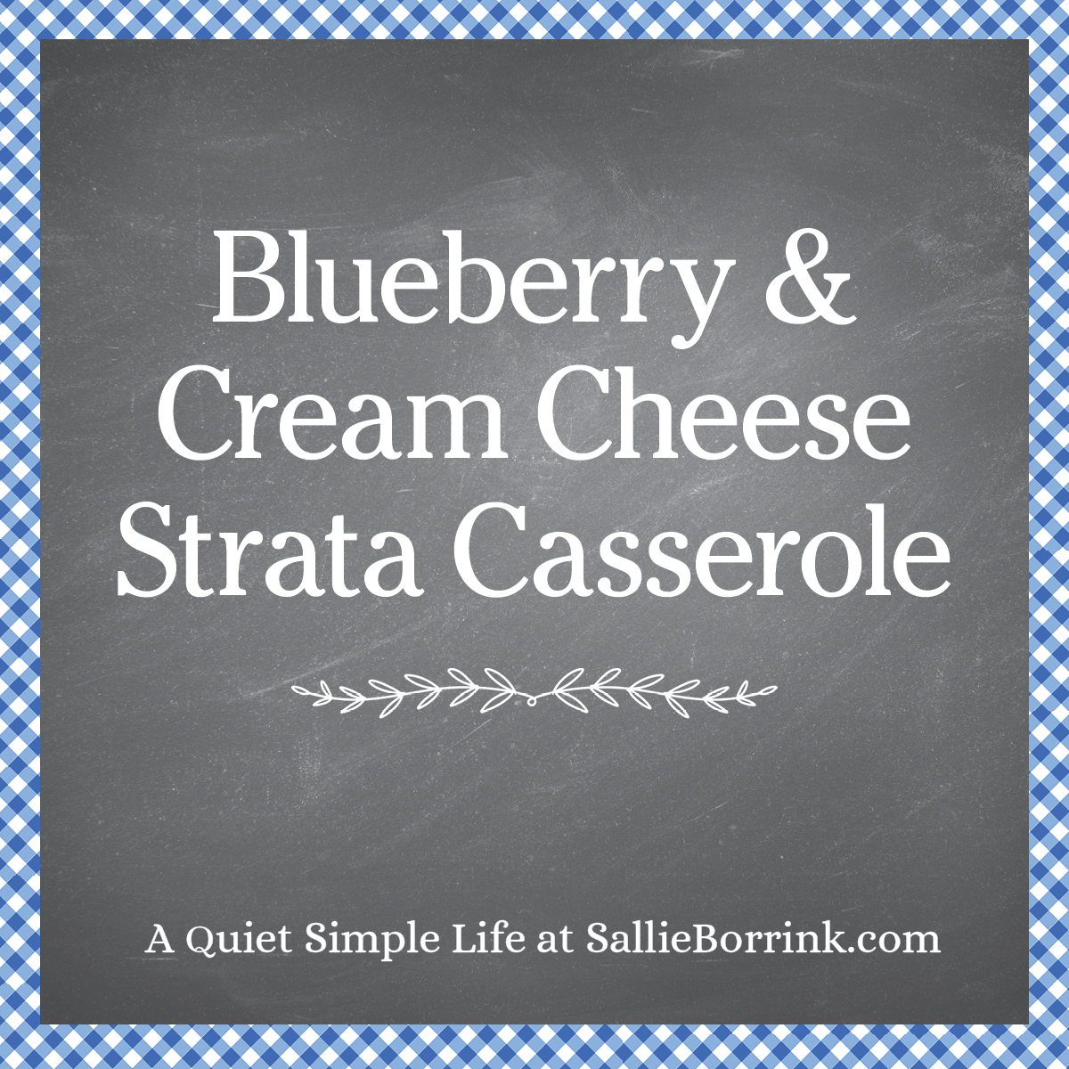 Blueberry and Cream Cheese Strata Casserole Recipe | A Quiet Simple Life